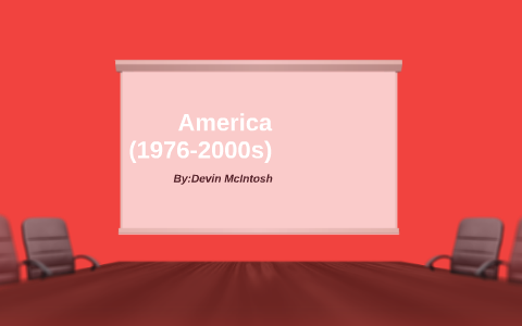 America (1976-2000s) by Devin McIntosh on Prezi