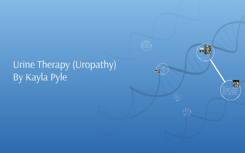 Urine Therapy (Uropathy) by KAYLA PYLE on Prezi