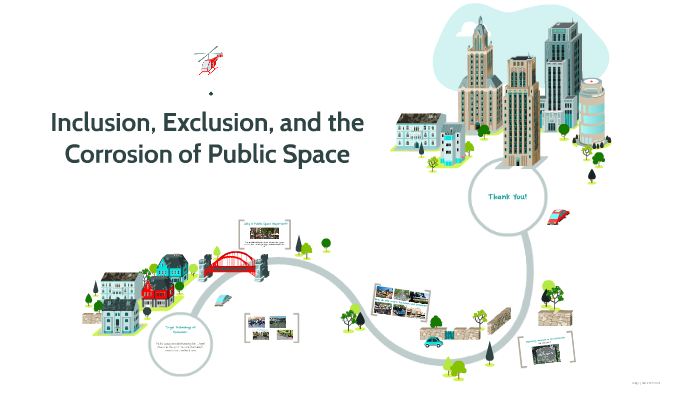Inclusion, Exclusion, and the Corosion of Public space by Allison ...