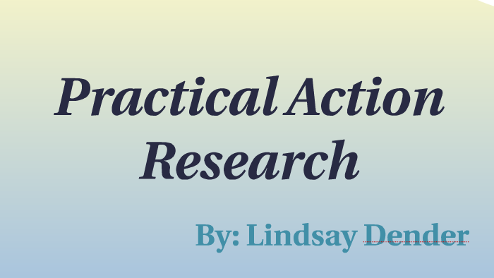 Practical Action Research by Lindsay Dender on Prezi