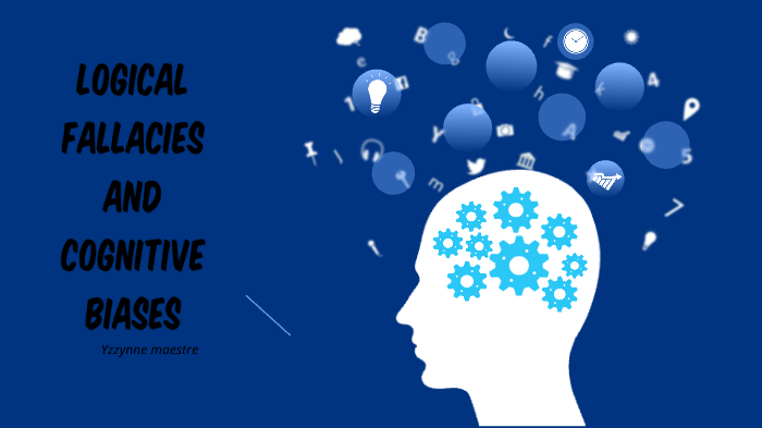 Logical Fallacies and Cognitive Biases by Yzzynne Maestre on Prezi