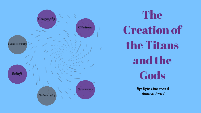 The Creation of the Titans and the Gods by Aakash Patel on Prezi