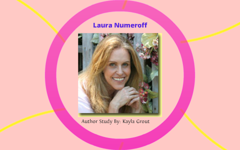 Laura Numeroff Author Study by Kayla Marie on Prezi