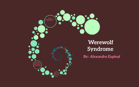 Werewolf Syndrome by Alexandra Espinal on Prezi