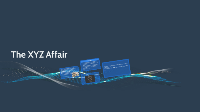 The XYZ Affair by Christopher Sierra on Prezi