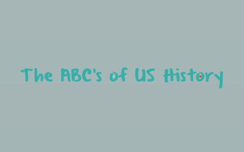 The ABC's of US History by Tori Nardelli on Prezi