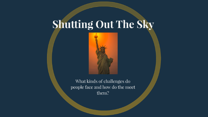 Shutting Out The Sky by Aaron Dembowski on Prezi