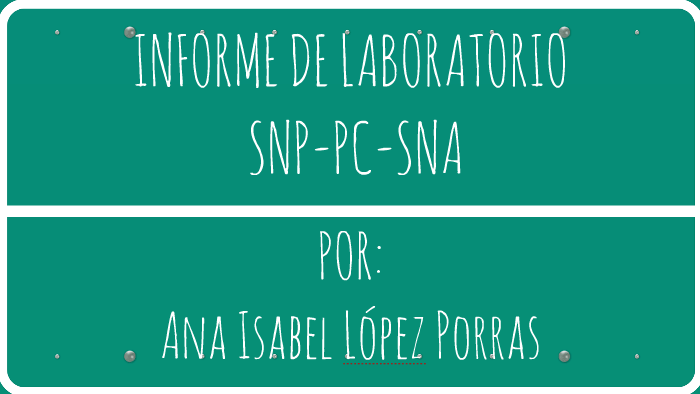 INFORME DE LABORATORIO SNP-PC-SNA by Ana López on Prezi