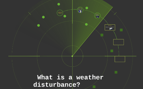 What is a weather disturbance? by on Prezi