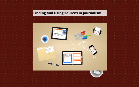 Finding and Using Sources in Journalism by M Luxmore on Prezi