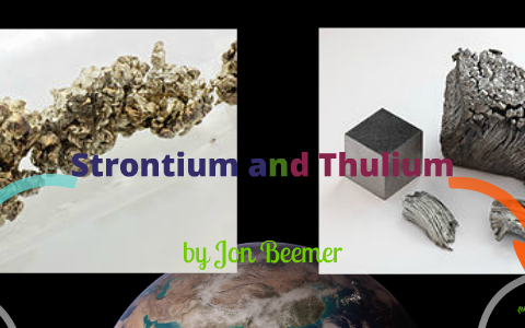 Strontium and Thulium school project by Jon Beemer on Prezi