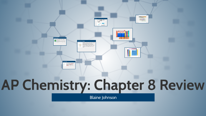AP Chemistry: Chapter 8 Review by Blaine Johnson on Prezi