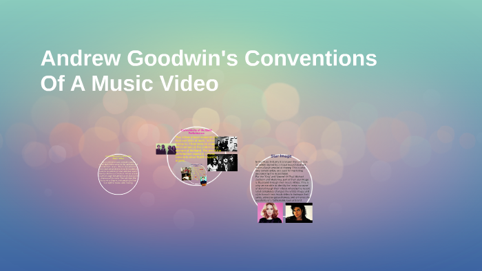 Andrew Goodwin's Conventions Of A Music Video by sonny lieberman on Prezi