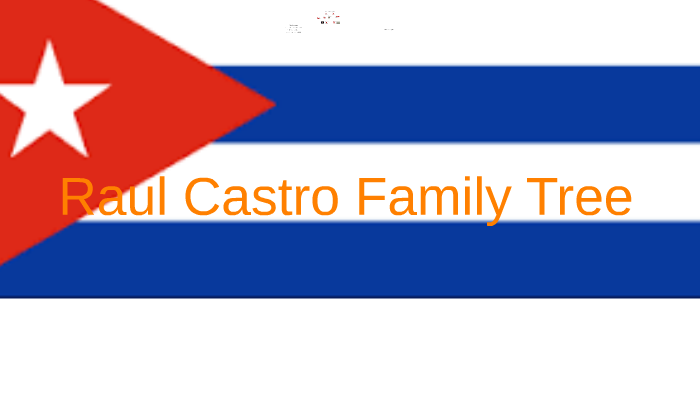 Raul Castro Family Tree by David Grosel on Prezi