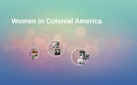 Women in Colonial America by jodie k on Prezi