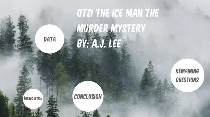 Otzi The Ice Man Murder Mystery by Aaron Lee on Prezi
