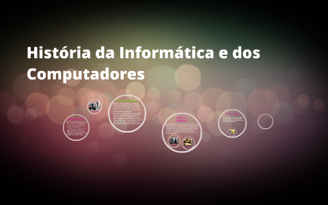 História da Informática e dos Computadores by Diana Alves on Prezi