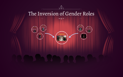 The Inversion of Gender Roles by Abby Stevenson on Prezi