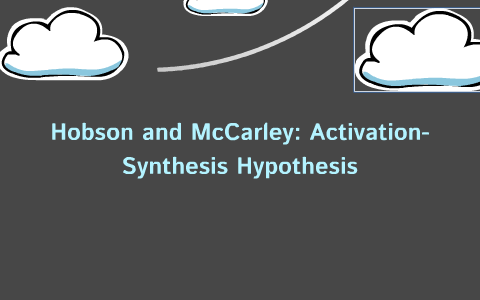 Hobson and McCarley: Activation-Synthesis Hypothesis by Nikki Oei on Prezi
