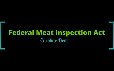 Federal Meat Inspection Act by Caroline Dent on Prezi