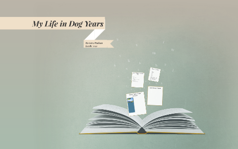 My Life in Dog Years by Brianna Stephens on Prezi