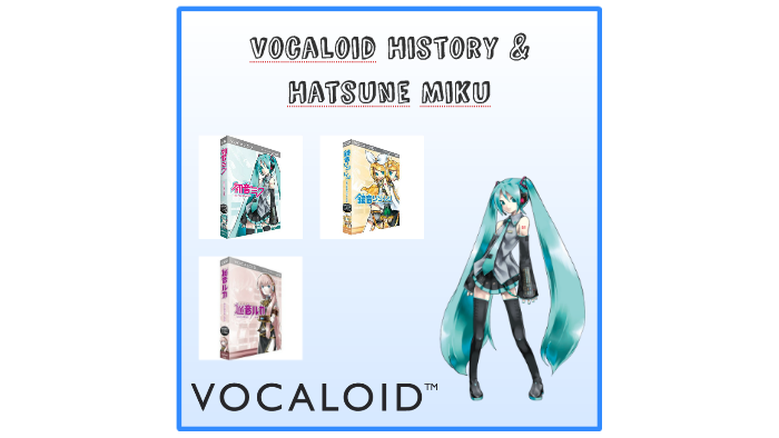 Vocaloid History & Hatsune Miku by Bryan Sandoval on Prezi