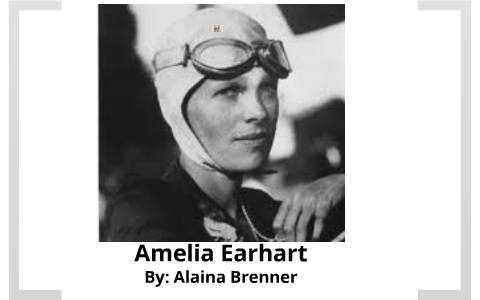 Amelia Earhart by Alaina Brenner on Prezi