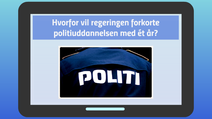 Hvorfor vil regeringen forkorte politiuddanelsen by Mads Meldgaard on Prezi