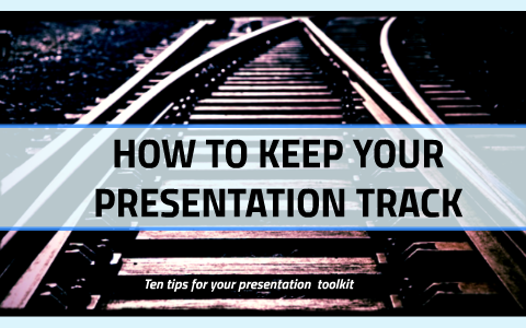 How to keep your presentation on track - ten tips for your presentation ...