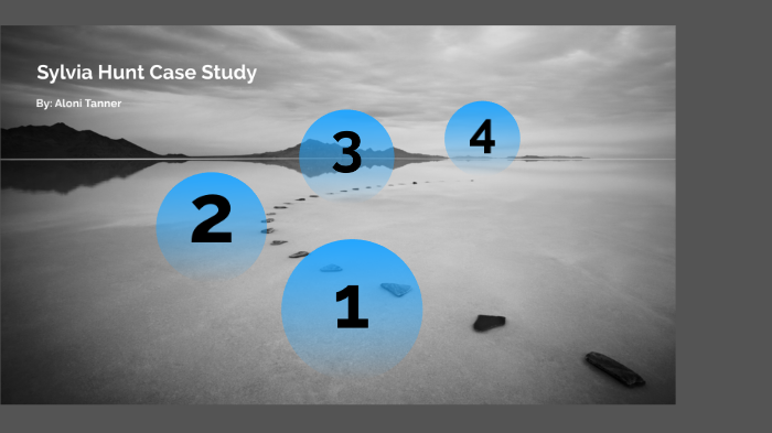 Sylvia Hunt Case Study by aloni tanner on Prezi