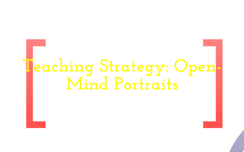 Teaching Strategy: Open- Mind Portraits by Keoughan Meghan on Prezi