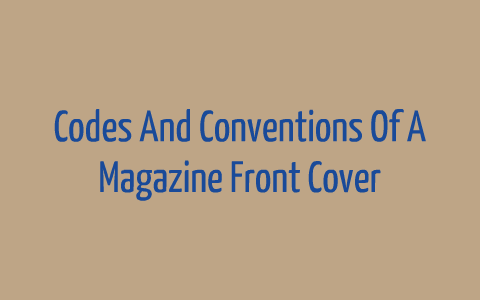 Codes and Conventions of a Magazine Front Cover by Gabrielle Walsh on Prezi
