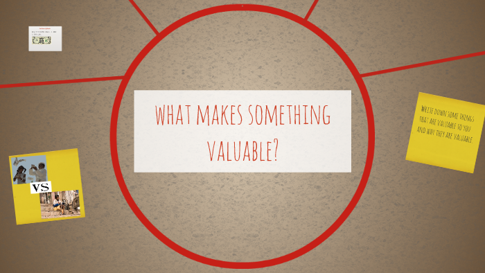 What Makes Something Valuable? by on Prezi