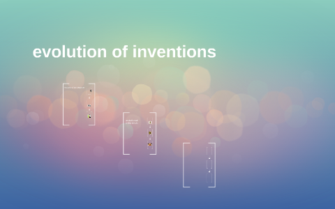 evolution of inventions by lillie stein on Prezi