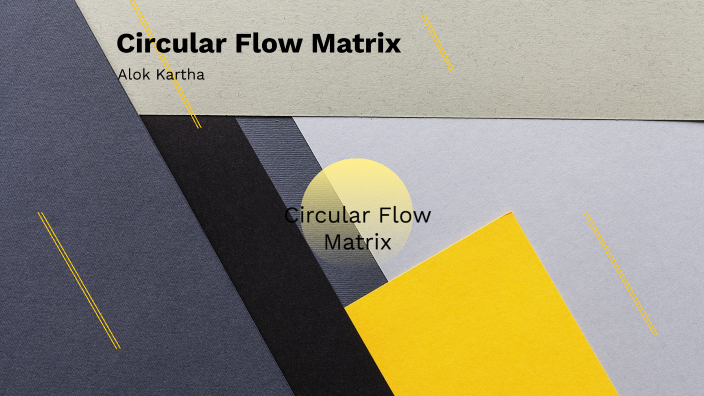 Circular Flow Matrix by Alok Kartha on Prezi