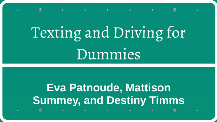 Texting and Driving for Dummies by destiny timms on Prezi