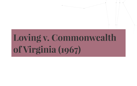 Loving v. Commonwealth of Virginia (1967) by Cristina Gallardo on Prezi