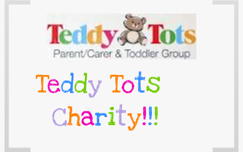 Teddy Tots Charity by Kaitlin Thomson on Prezi