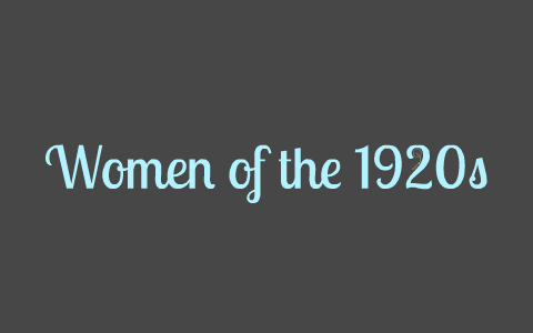 Women of the 1920s by Suzanne Ries on Prezi