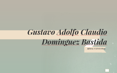 Gustavo Adolfo Claudio Dominguez Bastida by Fernanda Rodriguez on Prezi