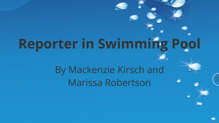 Reporter in Swimming Pool by Marissa Robertson on Prezi