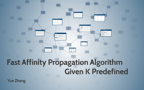 Fast Affinity Propagation Algorithm Given K Predefined by YUE ZHANG on Prezi