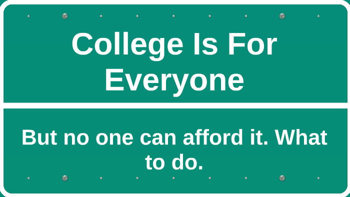 College Is For Everyone by Kathryn Dennis on Prezi