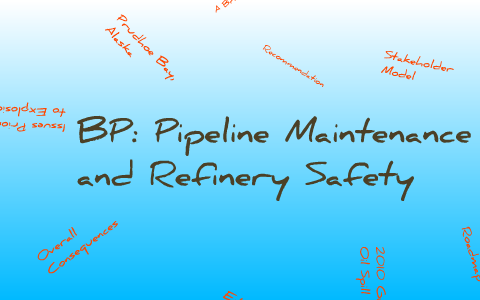 BP: Pipeline Maintenance and Refinery Safety by Sarah Messer on Prezi