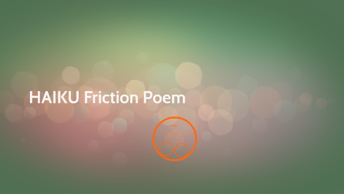 HAIKU Friction Poem. by Jonah Foo on Prezi