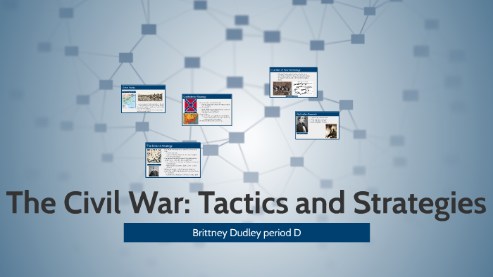 The Civil War: Tactics and Strategies by Brittney Dudley on Prezi