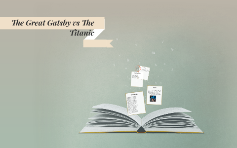 The Great Gatsby vs The Titanic by Emmanuel Pobee on Prezi