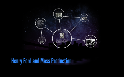 Henry Ford and Mass Production by christopher schultes on Prezi