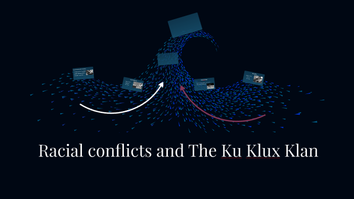Racial conflicts and The Ku Klux Klan by Liv Baagoe on Prezi