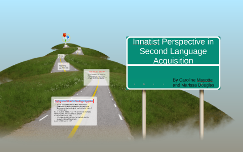 Innatist Perspective in Second Language Acqusition by Marissa Lynn on Prezi